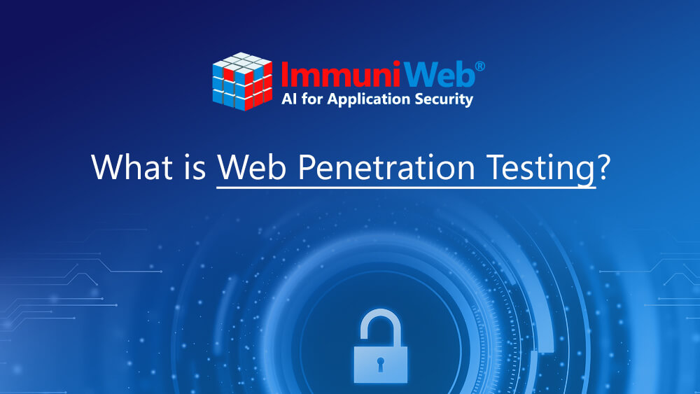 What is Web Penetration Testing? | ImmuniWeb What is Web Penetration Testing? | ImmuniWeb