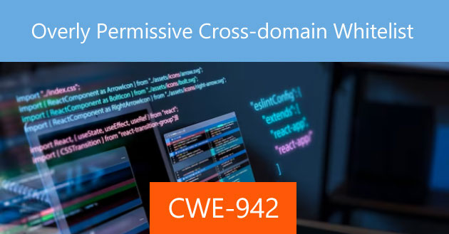Overly Permissive Cross-domain Whitelist | CWE-942 Weakness | Exploitation and Remediation